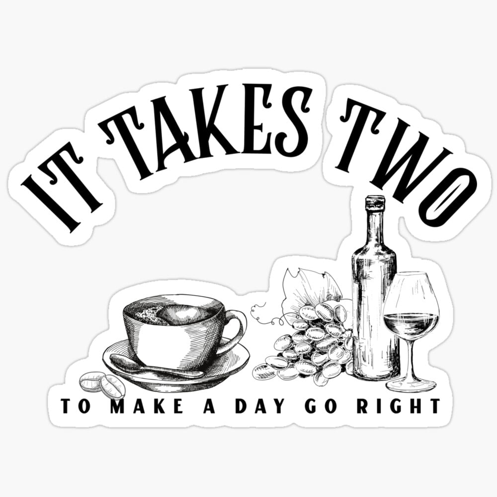 Kira Sticker With It Takes Two To Make A Day Go Right Wine And Coffee ...