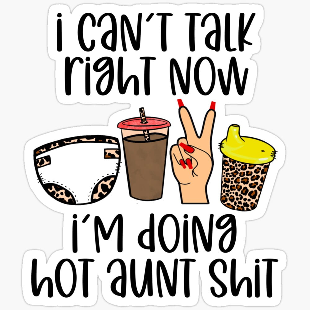 Kira Sticker - Can'T Talk Right Now I'M Doing Hot Aunt Stuff Auntie ...