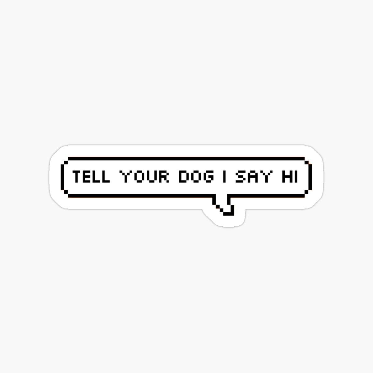 Kira Sticker - Tell Your Dog I Say Hi Sticker, Funny Waterproof Decal ...