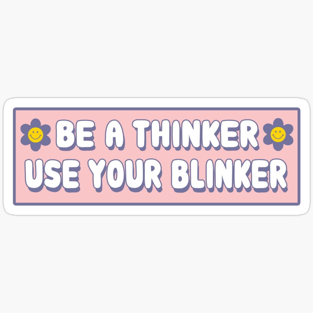 Kira Sticker With Be A Thinker Use Your Blinker Car Cute Bumper ...