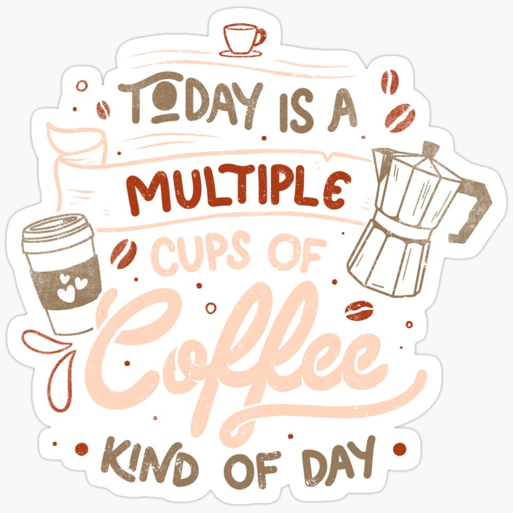 Kira Sticker With Today Is A Multiple Cups Of Coffee Kind Of Day - Cute ...