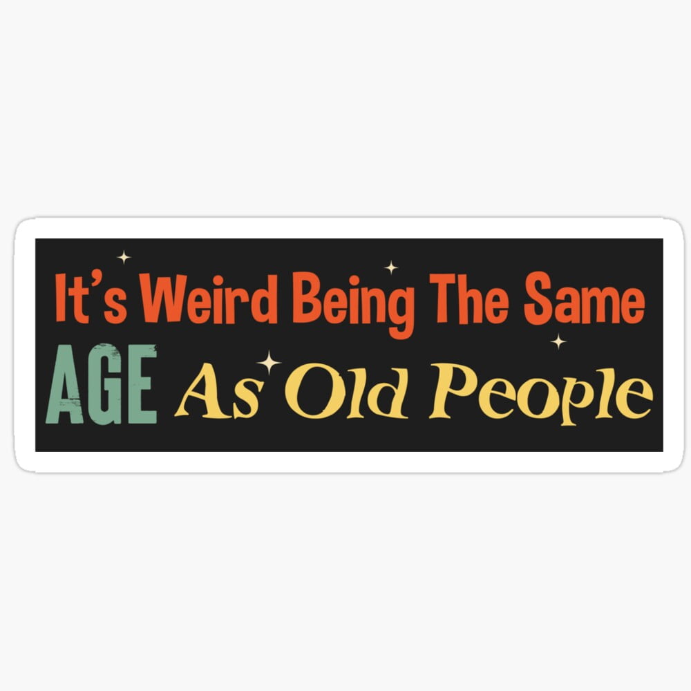 Kira Sticker With It'S Weird Being The Same Age As Old People Cute ...