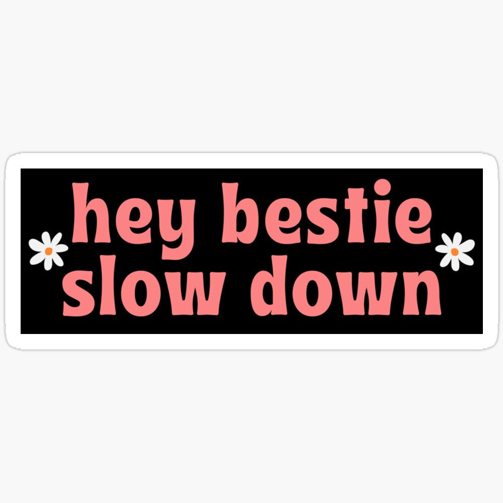 Kira Sticker With Hey Bestie Slow Down Car Decorative Laptop, Phone ...