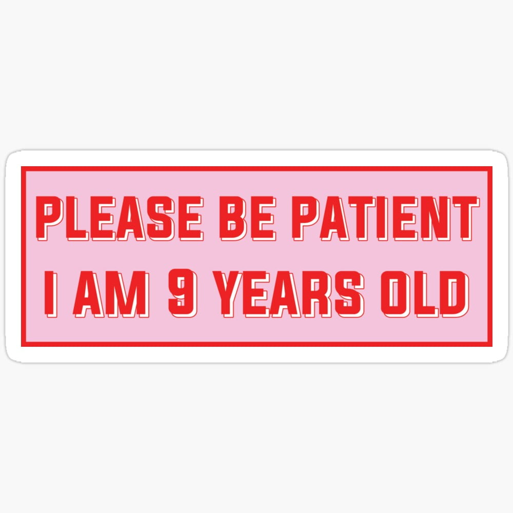 Kira Sticker With Please Be Patient I Am 9 Years Old Decorative Laptop ...