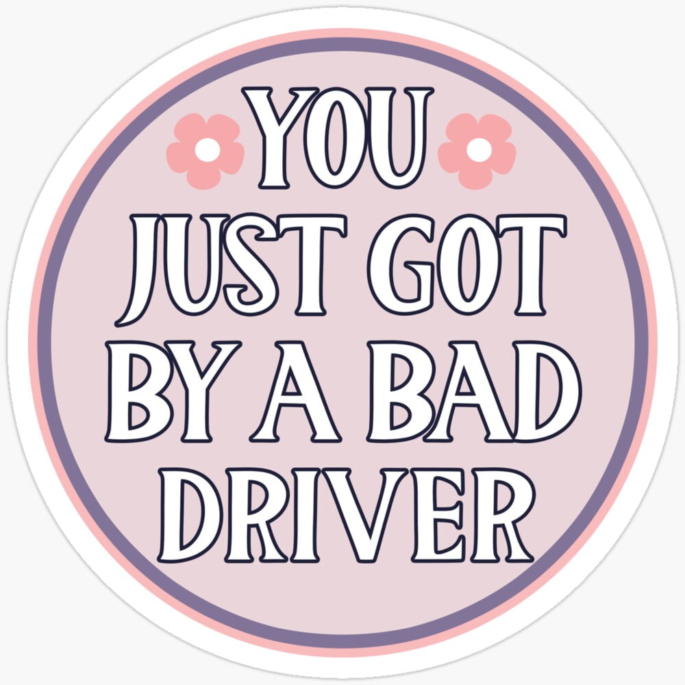 Kira Sticker With You Just Got By A Bad Driver Bad Driver Decorative ...