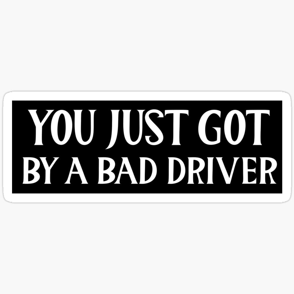 Kira Sticker With You Just Got By A Bad Driver Bad Driver Decorative ...