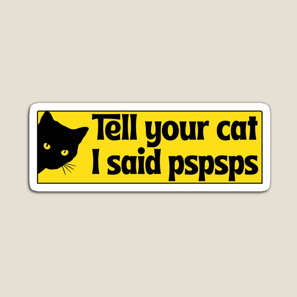 Kira - Tell Your Cat I Said Pspspsps Funny Car Decal Sticker - 2584 Hot Trending Vinyl Stickers ...