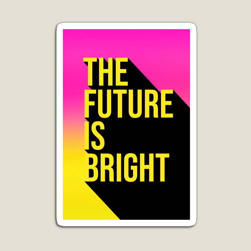 Kira - The Future Is Bright | Type Poster | Positivity | Happiness ...