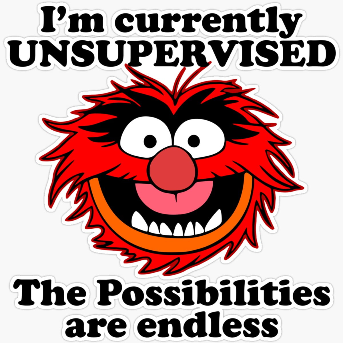 Kira i'm currently unsupervised the possibilities are endless - muppets ...