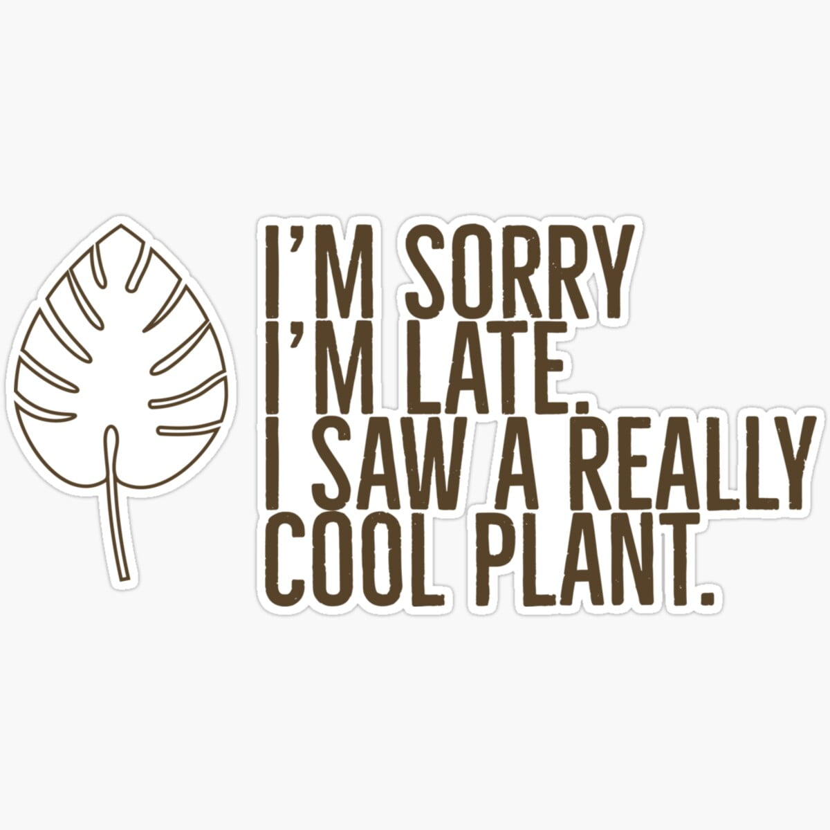 Kira I'm sorry I'm late. I saw a really cool plant. Sticker Decorative ...