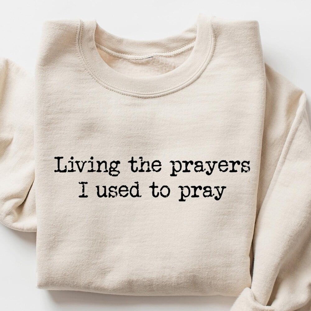 Kiraa Tee With Living The Prayers I Used To Pray Sweatshirt, Christian ...
