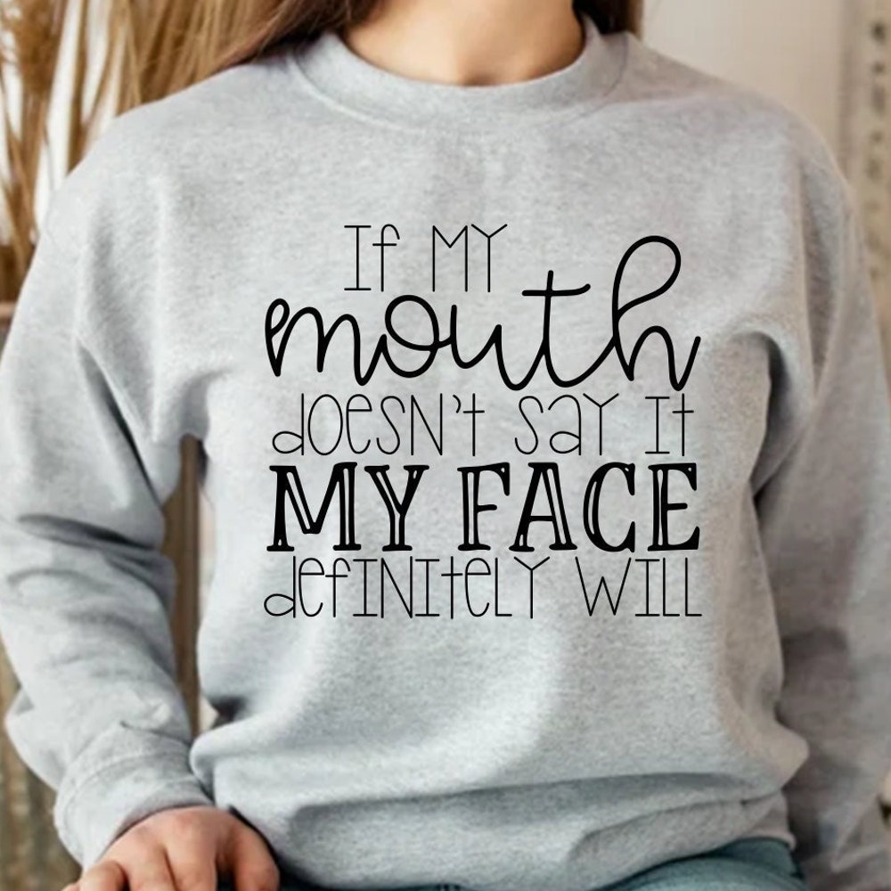 Kiraa Tee With Shirts, If My Mouth Doesn'T Say It My Face Definitely ...