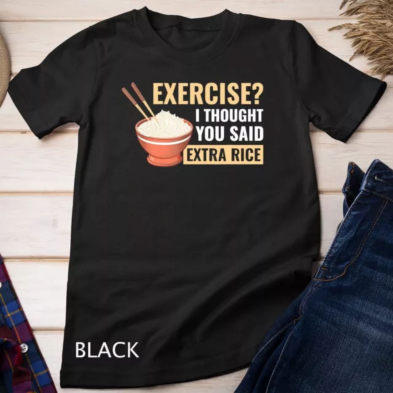 Kiraa Tee With Exercise I Thought You Said Extra Rice Funny Asian Food ...