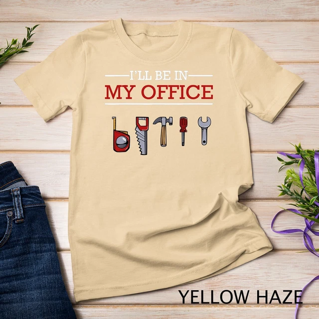 Kiraa Tee With I'Ll Be In My Office Funny Handyman Woodworking Gift ...