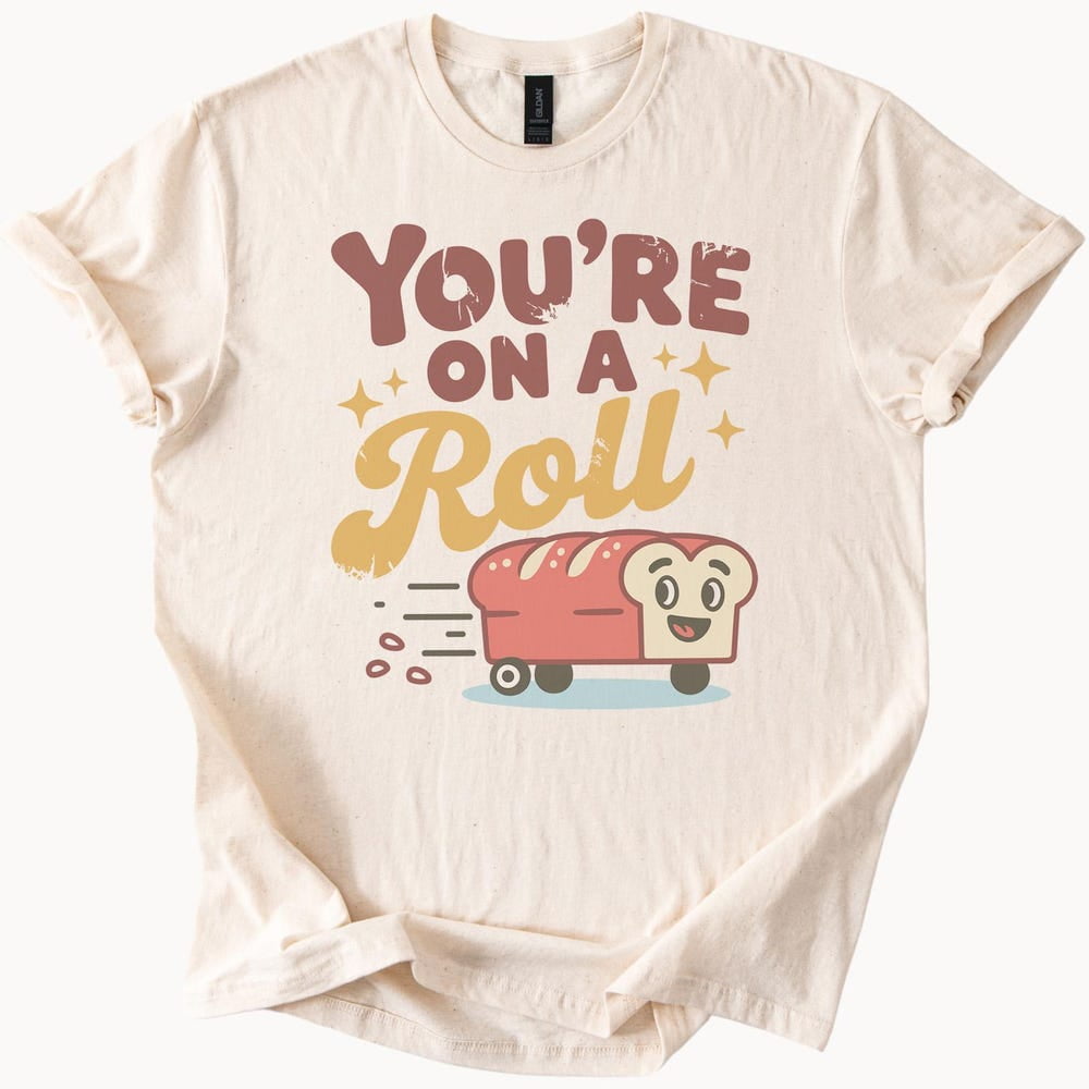 Kiraa Tee with Youre On A Roll Graphic T Shirt Cute Bread Pun Shirt ...