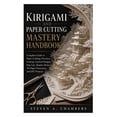 Kirigami And Paper Cutting Mastery Handbook: Complete Guide to Paper ...