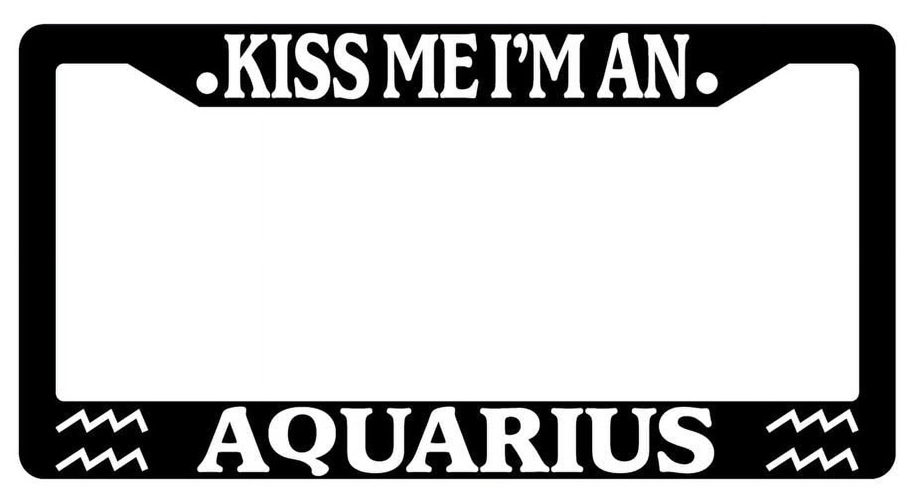 Kiss Me I'm An Aquarius Black Plastic License Plate Frame - Walmart.com