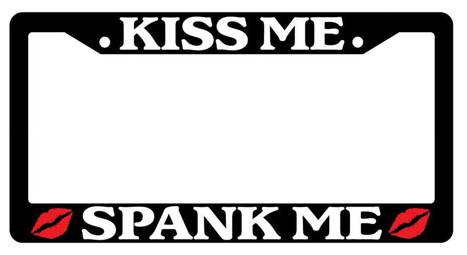 Kiss Me Spank Me Black Plastic License Plate Frame - Walmart.com