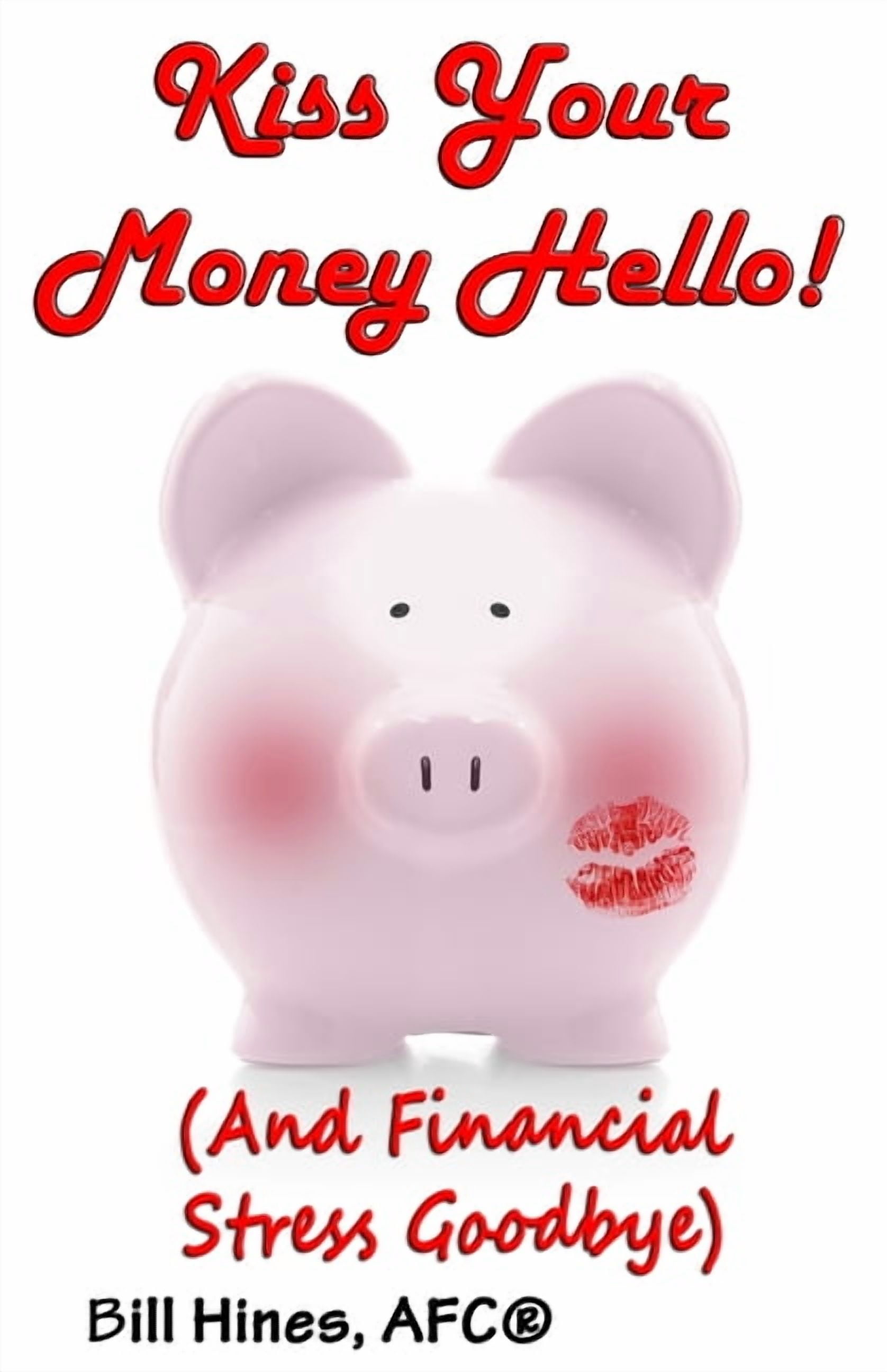 Kiss Your Money Hello!: (And Financial Stress Goodbye), (Paperback ...