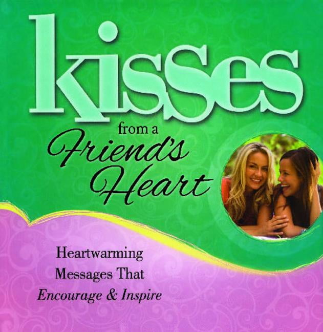 Kisses from a Friend's Heart: Heartwarming Messages That Encourage ...
