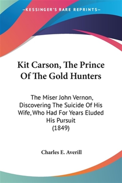 Kit Carson, The Prince Of The Gold Hunters : The Miser John Vernon ...