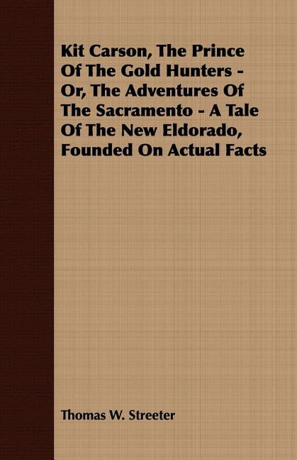 Kit Carson, the Prince of the Gold Hunters - Or, the Adventures of the ...