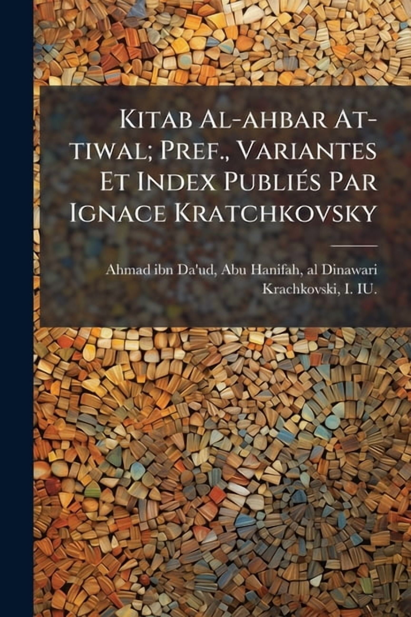 Kitab Al-ahbar At-tiwal; Pref., Variantes Et Index PubliÃ (c)s Par ...