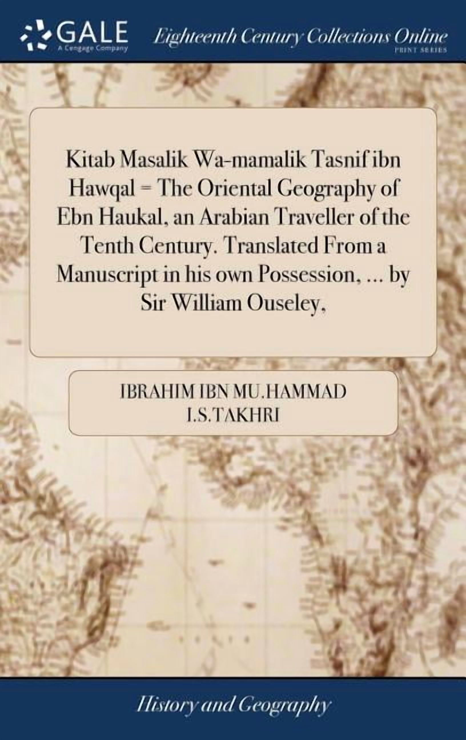 Kitab Masalik Wa-mamalik Tasnif ibn Hawqal = The Oriental Geography of ...