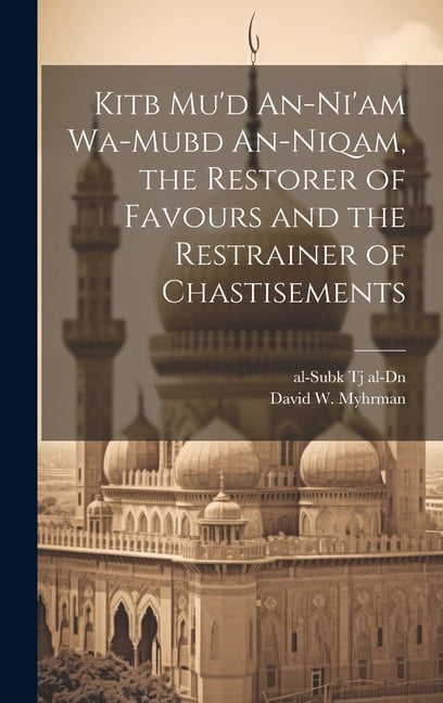 Kitb Mu'd An-ni'am Wa-mubd An-niqam, the Restorer of Favours and the ...