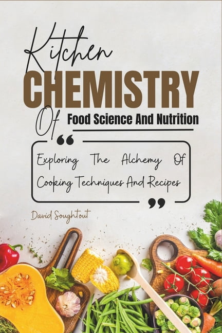 Kitchen Chemistry Of Food Science And Nutrition: Explaining The Alchemy ...