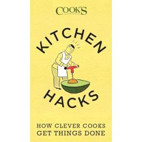 Kitchen Hacks : How Clever Cooks Get Things Done (Paperback) - Walmart.com