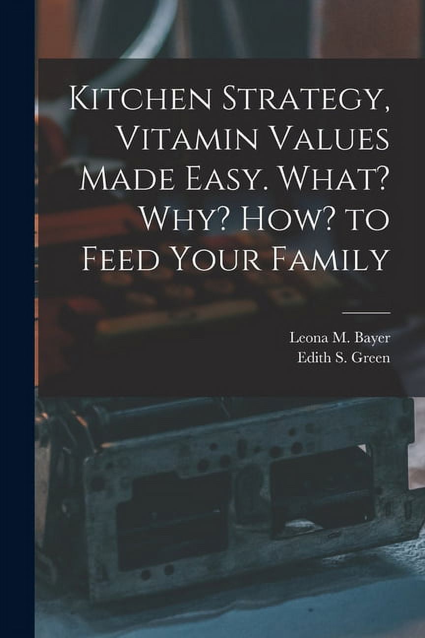 Kitchen Strategy, Vitamin Values Made Easy. What? Why? How? to Feed ...