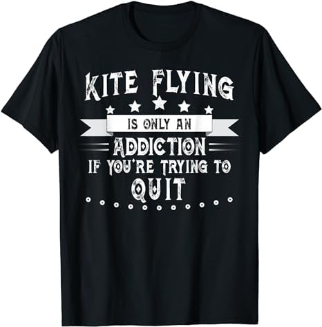 Kite Flying is an Addiction if You Quit Funny Kite T-Shirt - Walmart.com