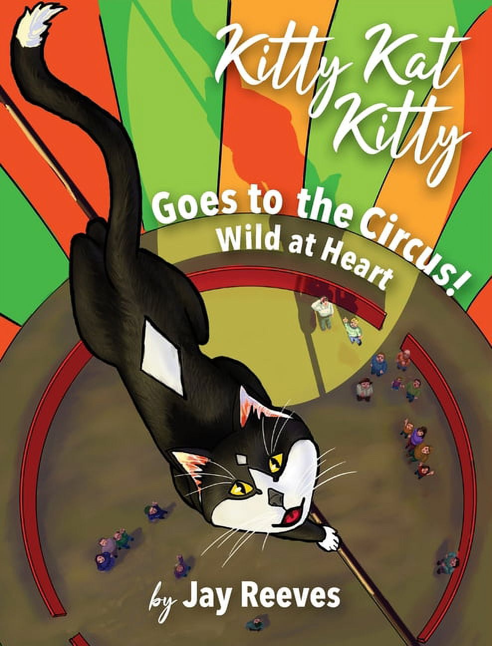 Kitty Kat Kitty Kitty Kat Kitty Goes to the Circus: Wild at Heart, Book ...