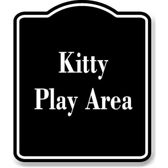 Kitty Play Area BLACK Aluminum Composite Sign 8.5''x10'' - Walmart.com