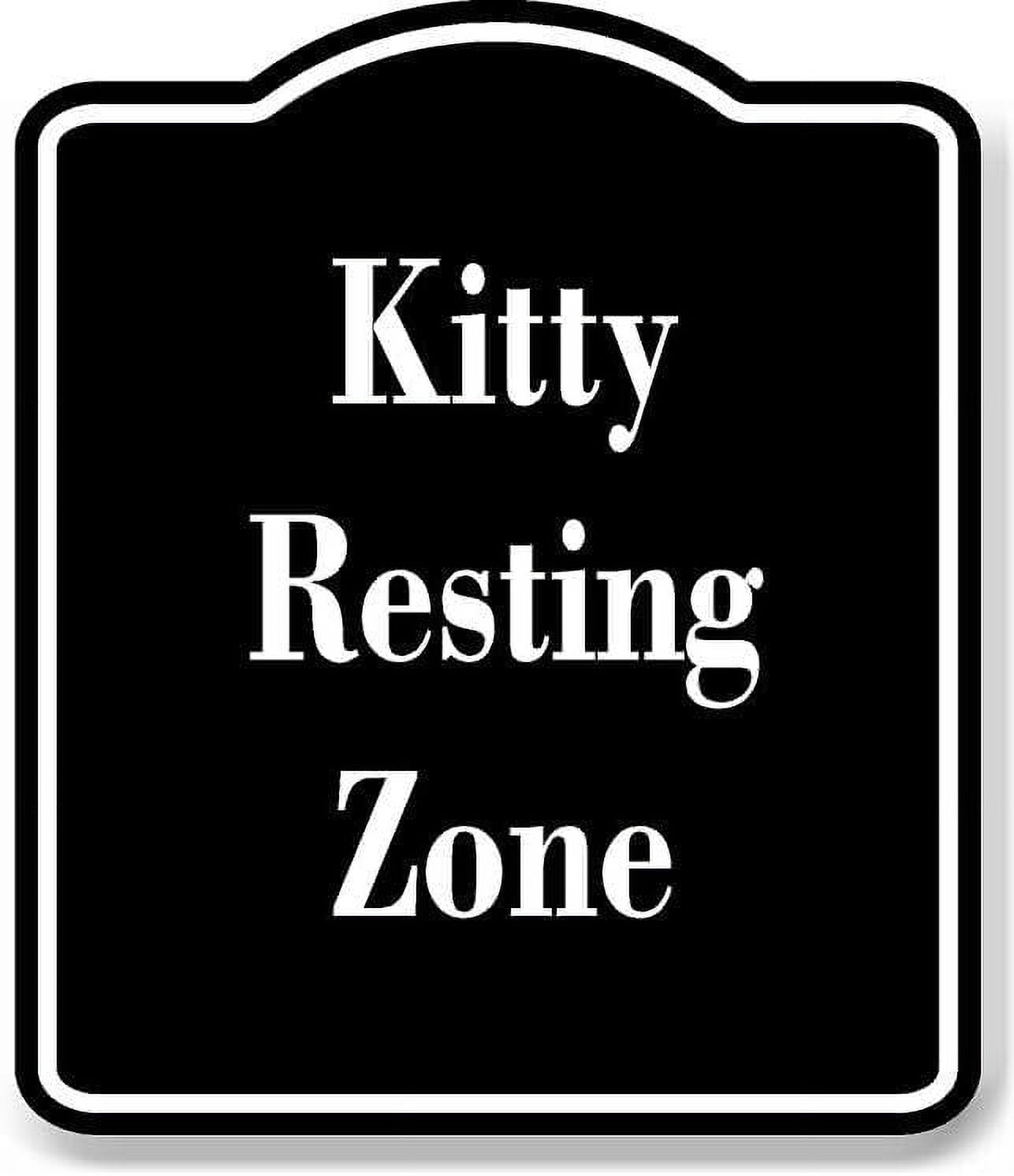 Kitty Resting Zone BLACK Aluminum Composite Sign 15''x18'' - Walmart.com