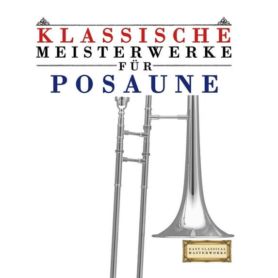 Klassische Meisterwerke fÃ¼r Posaune: Leichte StÃ¼cke von Bach ...