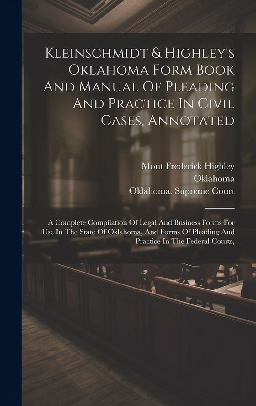 Kleinschmidt & Highley's Oklahoma Form Book And Manual Of Pleading And ...