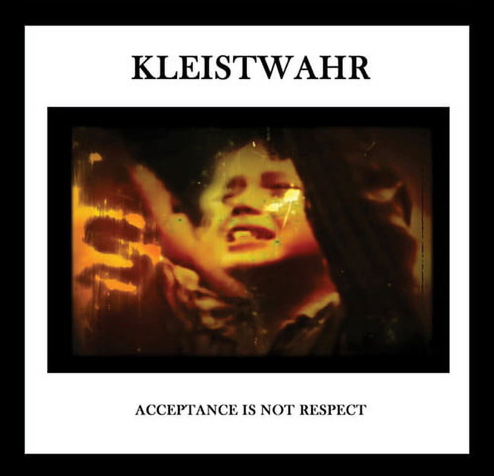 Kleistwahr - Acceptance Is Not Respect - Music & Performance - CD ...