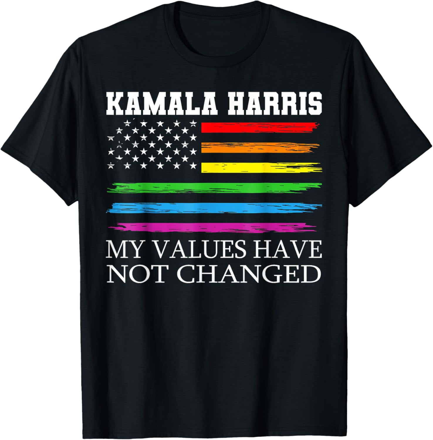 Kmala Harris 2024 Election My Values Have Not Changed LGBT F T-Shirt ...