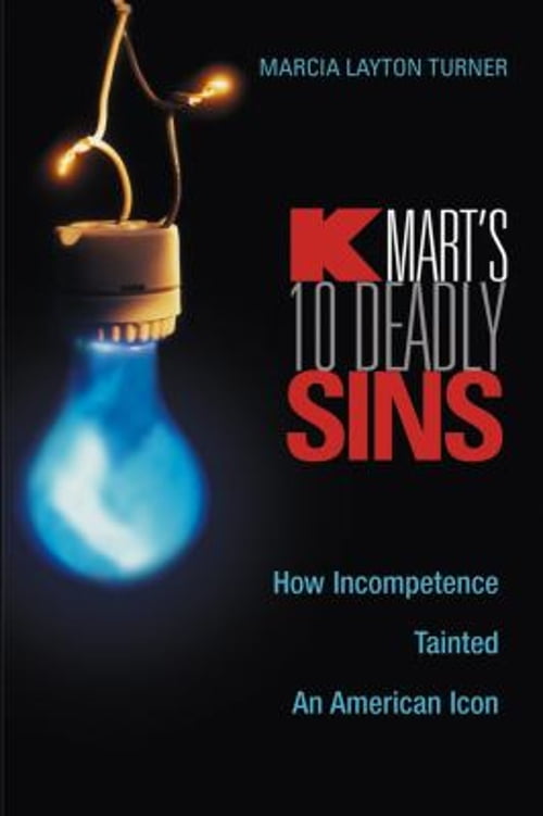 Pre-Owned Kmart's Ten Deadly Sins: How Incompetence Tainted an American ...
