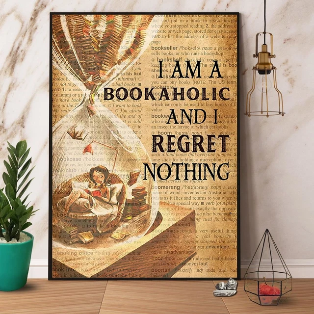 Kna Prints - 1 Pc Poster Books I Am A Bookaholic And I Regret Nothing Wal, UNFRAMED-24x36 ...