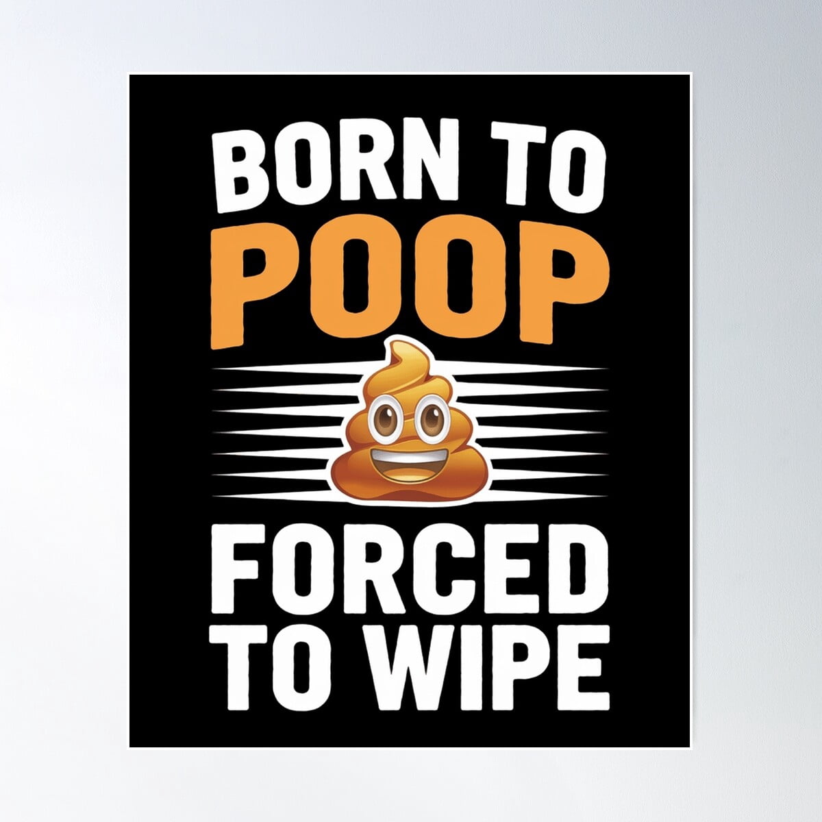 Kna Prints - 1 Pc Poster Born To Poop Forced To Wipe, Fny Bathroom ...
