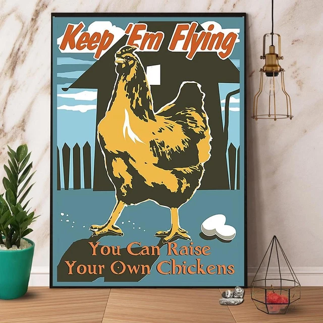 Kna Prints - 1 Pc Poster Chicken Keep Em Flying You Can Raise Your Own ...