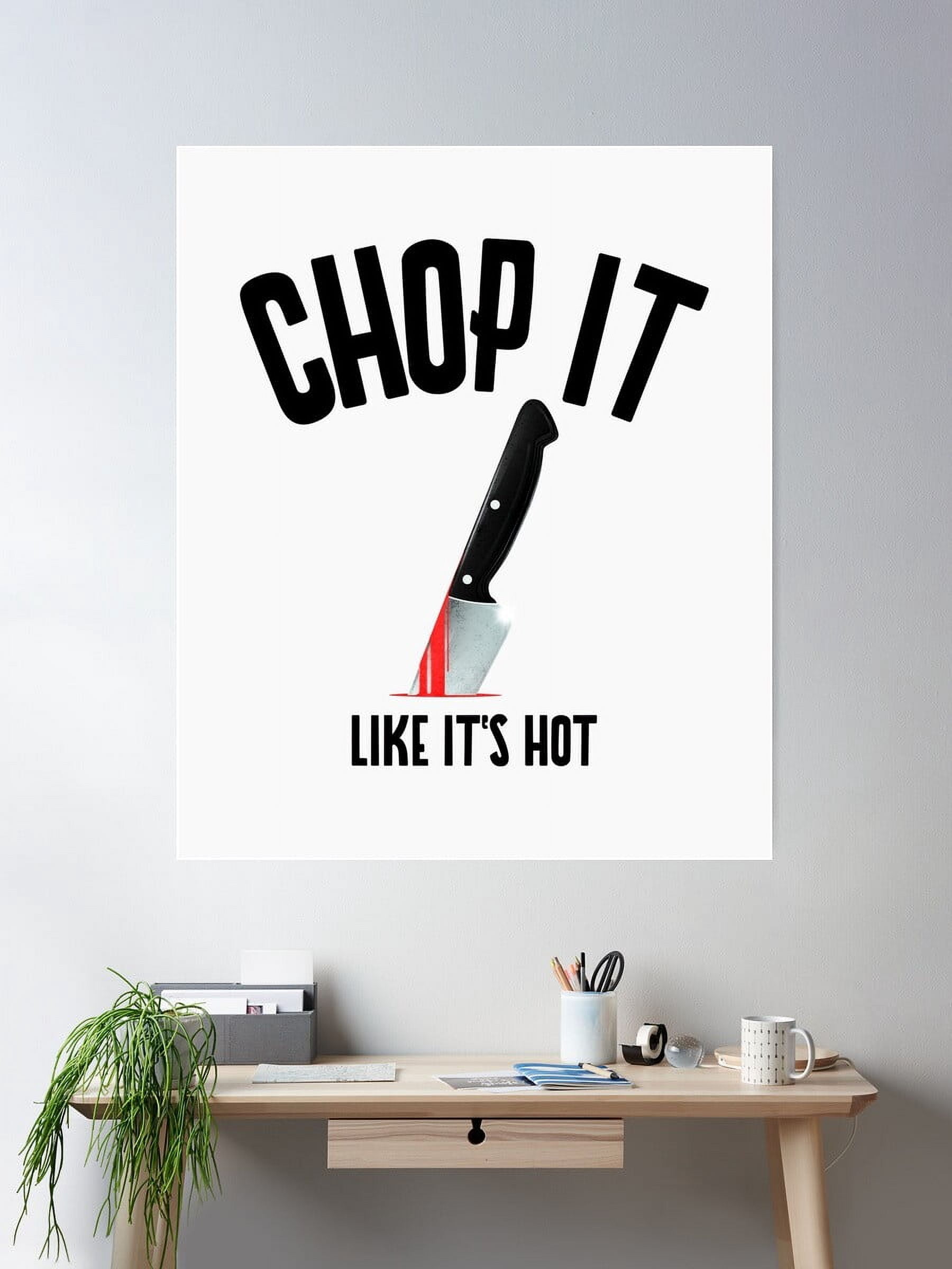Kna Prints - 1 Pc Poster Chop It Like It'S Hot F Kitchen, UNFRAMED ...