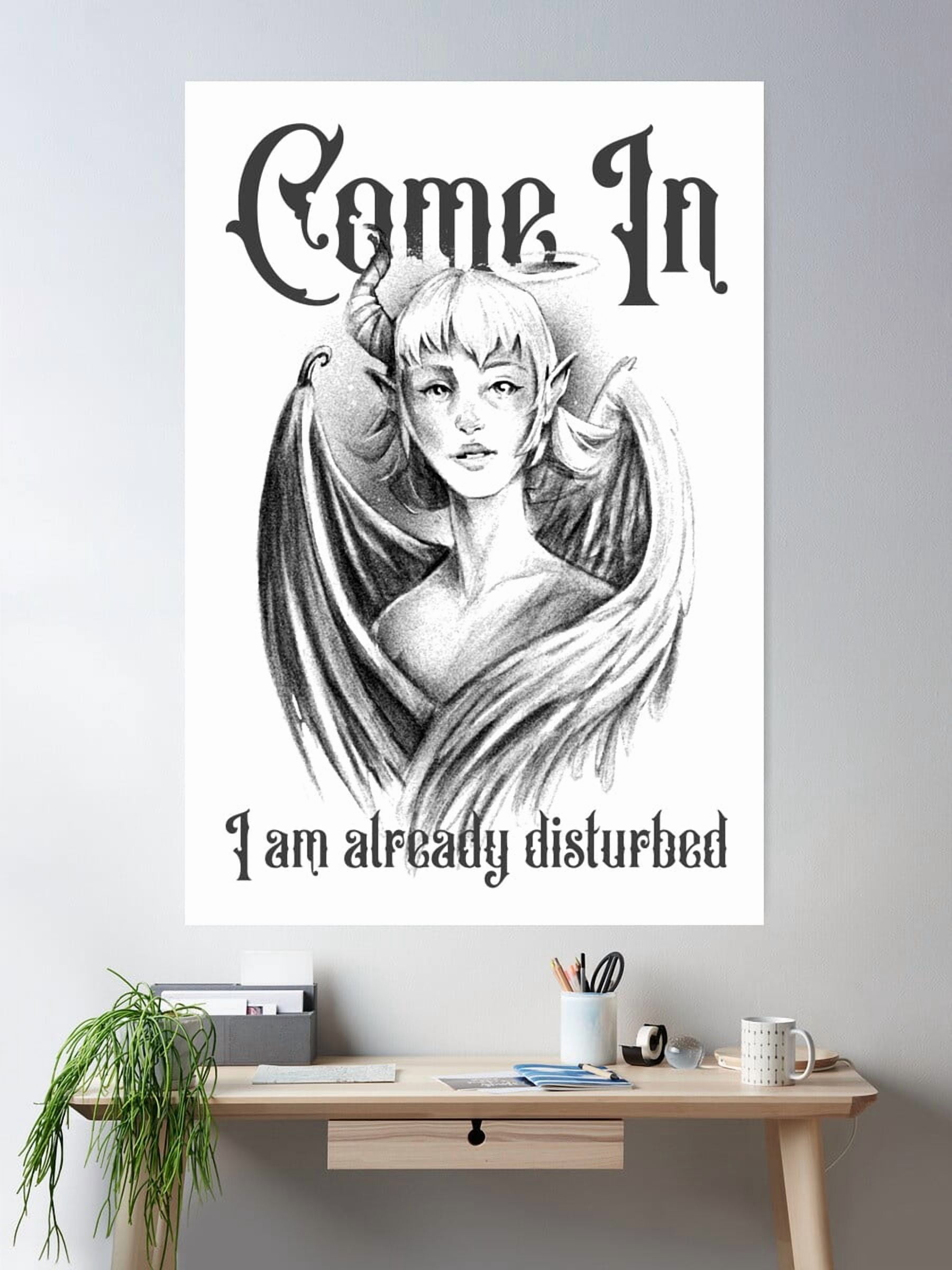 Kna Prints - 1 Pc Poster Come In, I Am Already Disturbed, UNFRAMED ...
