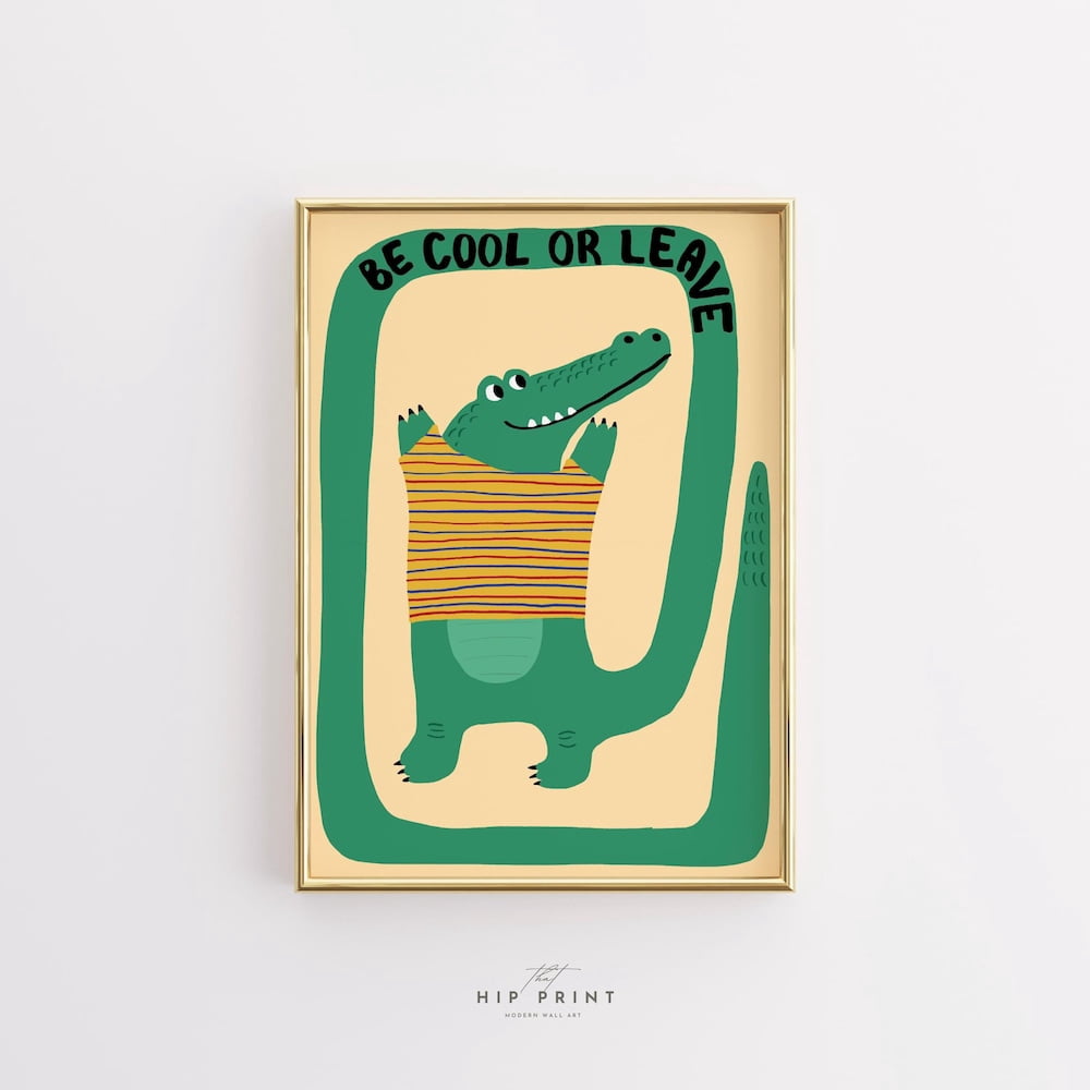 Kna Prints - 1 Pc Poster Be Cool Or Leave Funny Alligator Print ...
