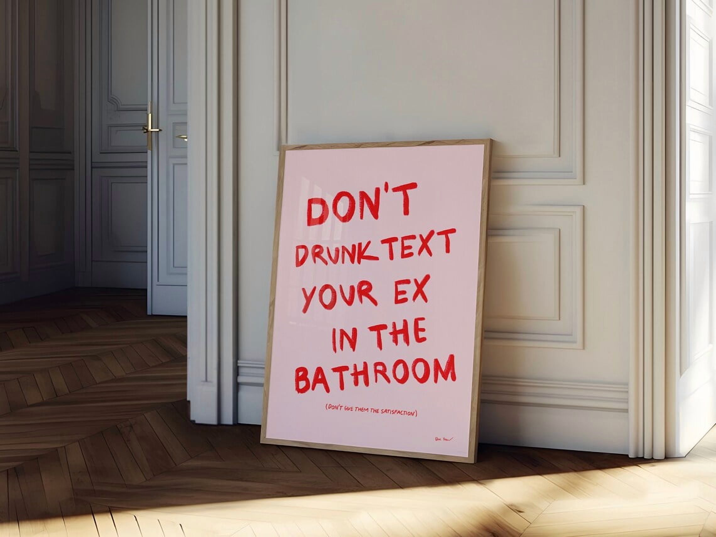 Kna Prints - 1 Pc Poster Donâ€˜T Drk Text Your Ex In The Bathroom Wall ...