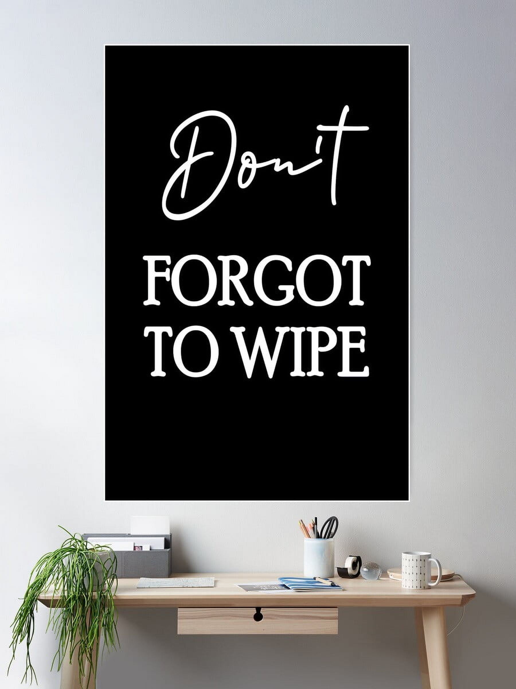 Kna Prints - 1 Pc Poster Don'T Forgot To Wipe, UNFRAMED-12x18 - Walmart.com