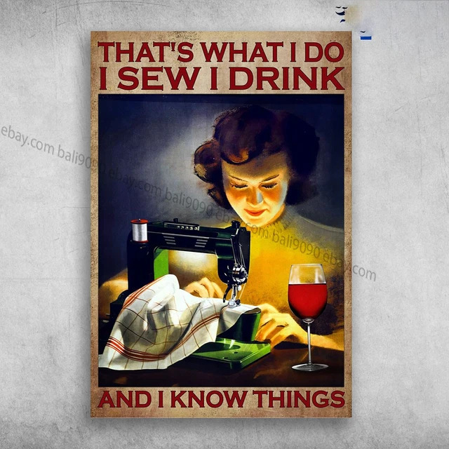 Kna Prints - 1 Pc Poster Girl Sewing And Wine - That'S What I Do, I Sew ...
